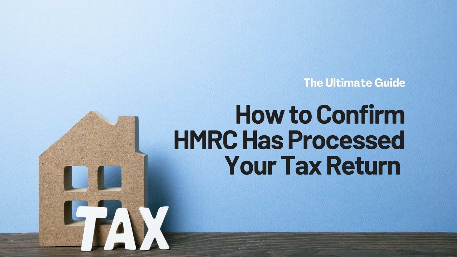 How To Confirm HMRC Has Processed Your Tax Return - The Ultimate UK Guide